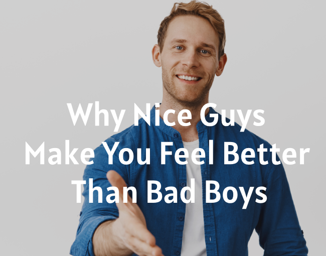 Why Good Guys Make You Feel Better Than Bad Boys | Mysticsense