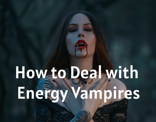 How to Deal with an Energy Vampire | Mysticsense