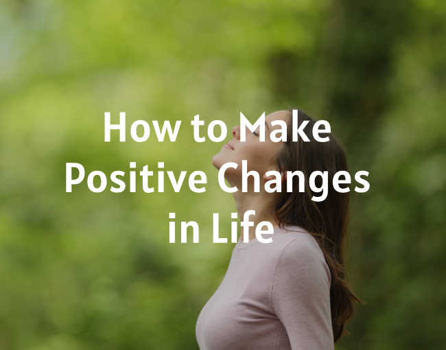 How to Make Positive Changes | Mysticsense