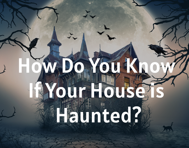 How Can You Tell if Your House is Haunted? | Mysticsense