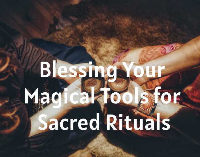 Blessing Your Magical Tool for Sacred Ritual | Mysticsense